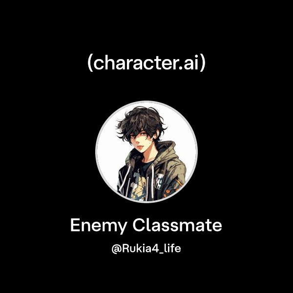 Chat with Enemy Classmate | character.ai | AI Chat, Reimagined–Your ...