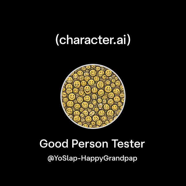 Chat with Good Person Tester | character.ai | Personalized AI for every ...