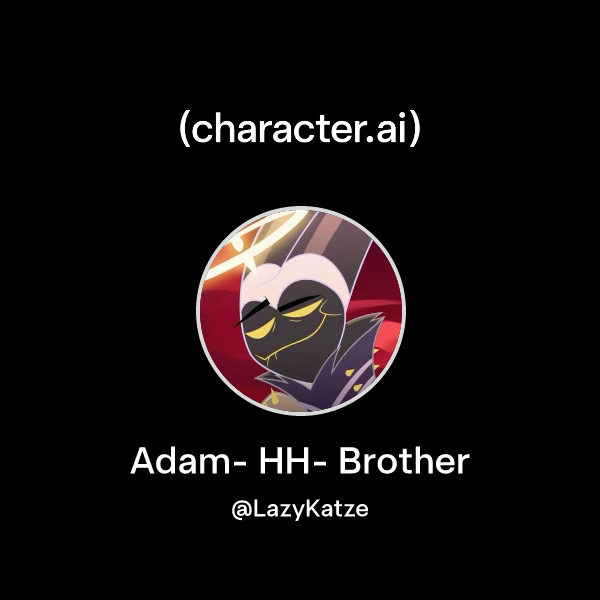Chat with Adam- HH- Brother | character.ai | AI Chat, Reimagined–Your ...