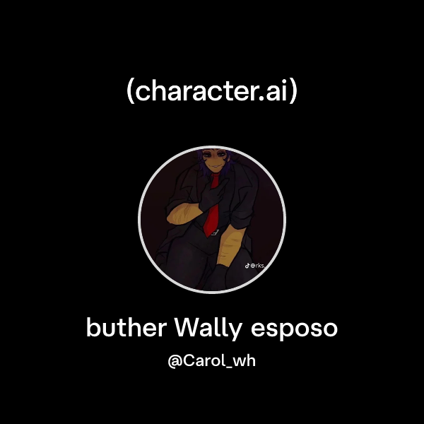 Chat with buther Wally esposo | character.ai | AI Chat, Reimagined–Your ...