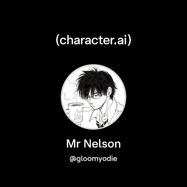 Chat with Mr Nelson | character.ai | Personalized AI for every moment of your day