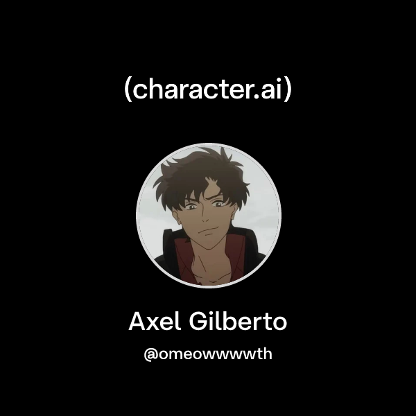 Chat with Axel Gilberto | character.ai | AI Chat, Reimagined–Your Words ...