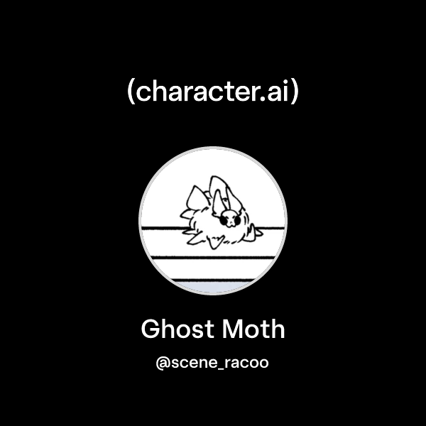 Chat with Ghost Moth | character.ai | AI Chat, Reimagined–Your Words ...