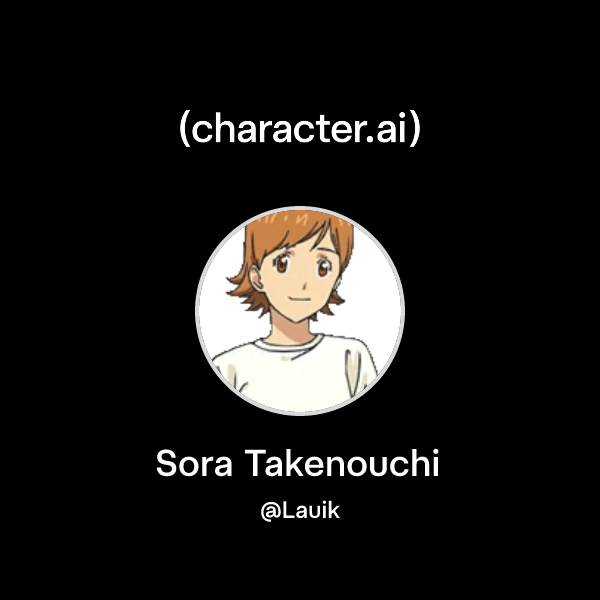 Chat with Sora Takenouchi | character.ai | AI Chat, Reimagined–Your ...