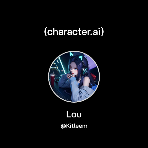 Chat with Lou | character.ai | AI Chat, Reimagined–Your Words. Your World.