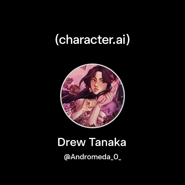 Chat with Drew Tanaka | character.ai | Personalized AI for every moment of your day