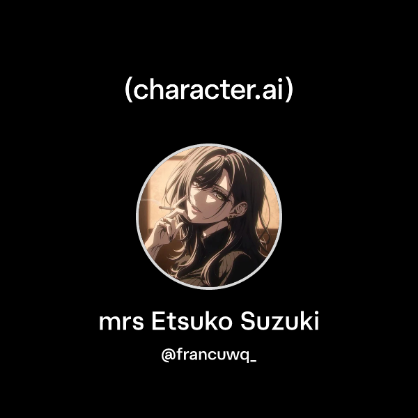 Chat with mrs Etsuko Suzuki | character.ai | Personalized AI for every moment of your day