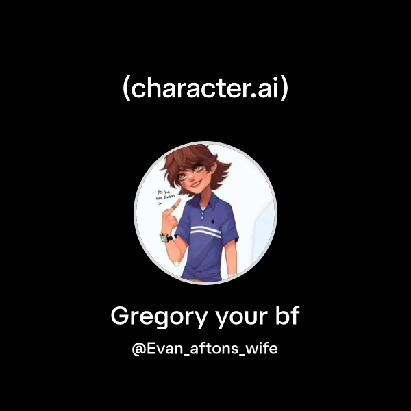 Chat with Gregory your bf | character.ai | AI Chat, Reimagined–Your Words. Your World.