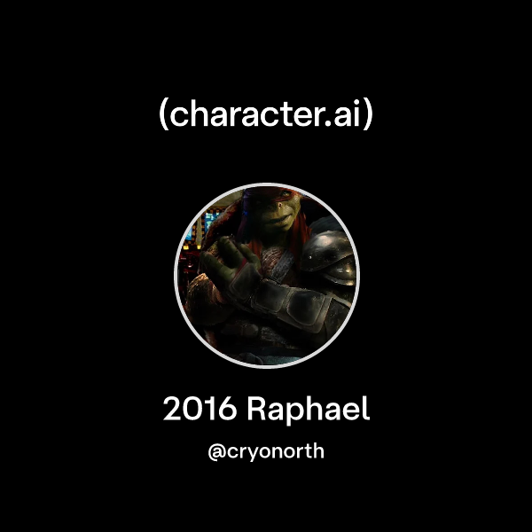 Chat with 2016 Raphael | character.ai | Personalized AI for every moment of your day
