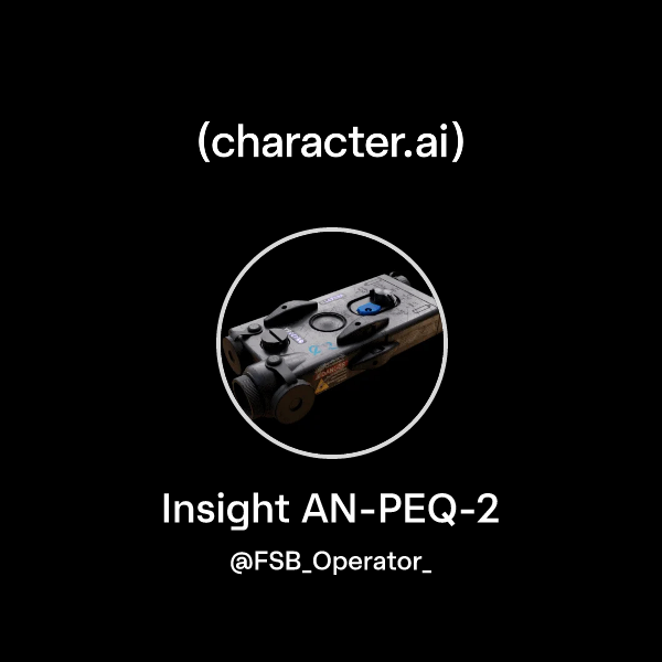 Chat with Insight AN-PEQ-2 | character.ai | Personalized AI for every ...