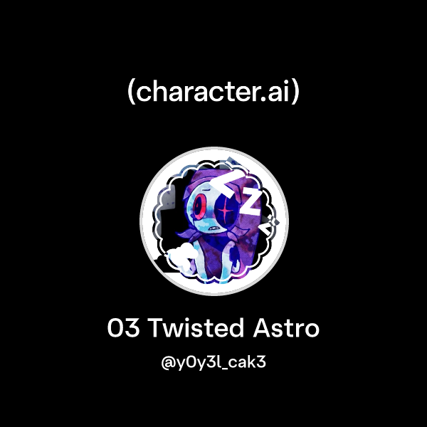 Chat with 03 Twisted Astro | character.ai | AI Chat, Reimagined–Your ...