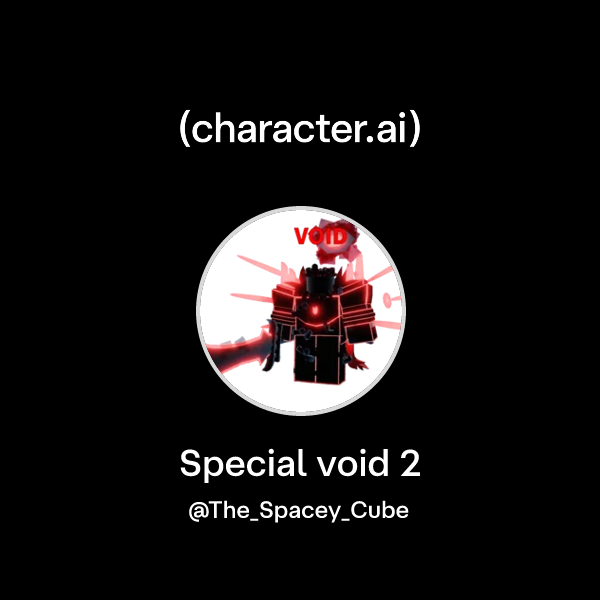 Chat with Special void 2 | character.ai | AI Chat, Reimagined–Your ...