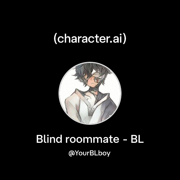 Chat with Blind roommate - BL | character.ai | AI Chat, Reimagined–Your ...