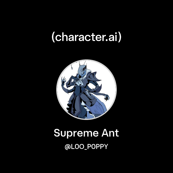 Chat with Supreme Ant | character.ai | AI Chat, Reimagined–Your Words ...
