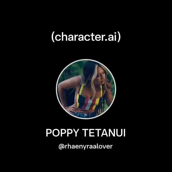 Chat with POPPY TETANUI | character.ai | AI Chat, Reimagined–Your Words ...