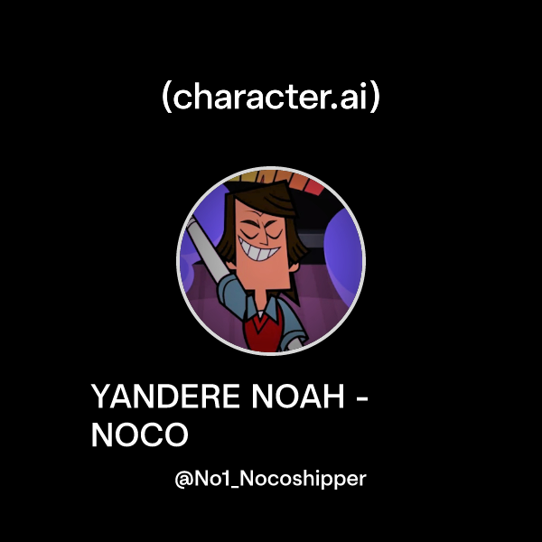 Chat with YANDERE NOAH -NOCO | character.ai | AI Chat, Reimagined–Your Words. Your World.