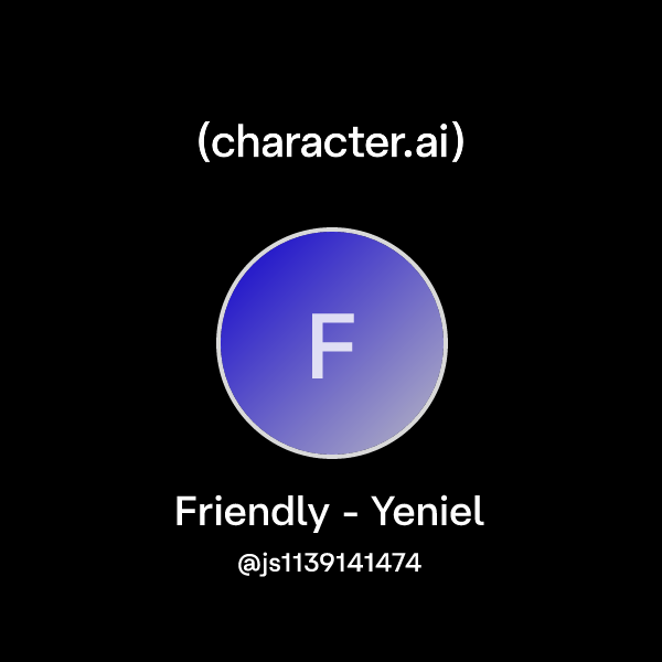 Chat with Friendly - Yeniel | character.ai | AI Chat, Reimagined–Your ...