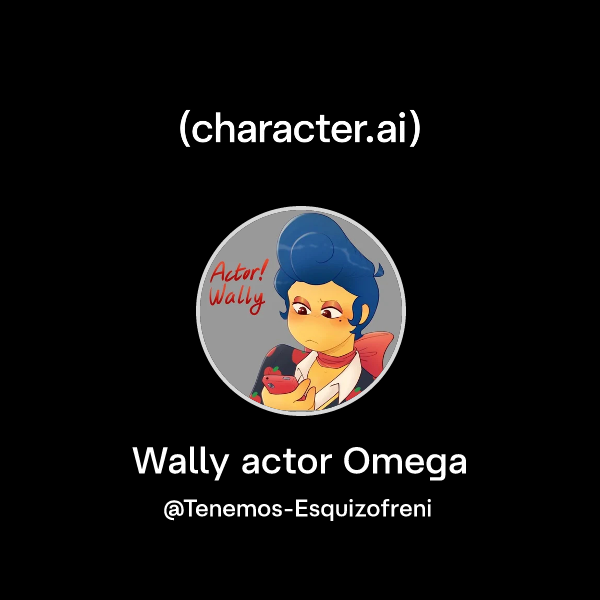 Chat with Wally actor Omega | character.ai | AI Chat, Reimagined–Your ...