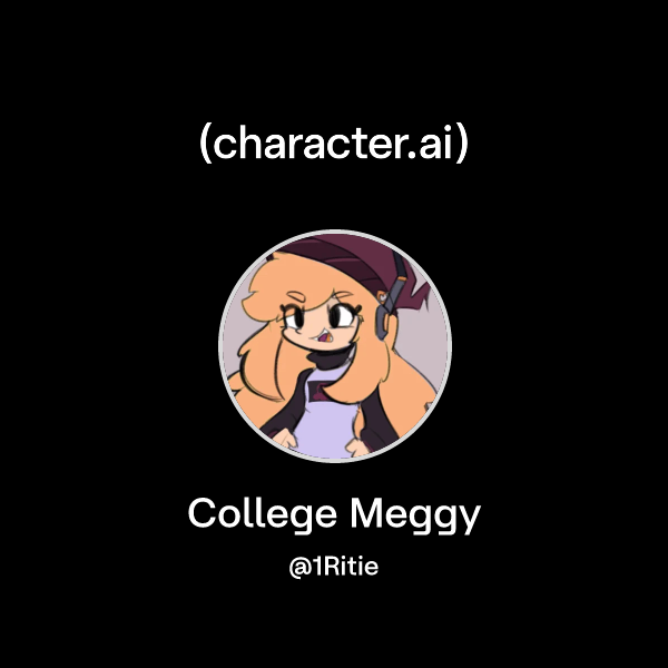 Chat with College Meggy | character.ai | AI Chat, Reimagined–Your Words ...