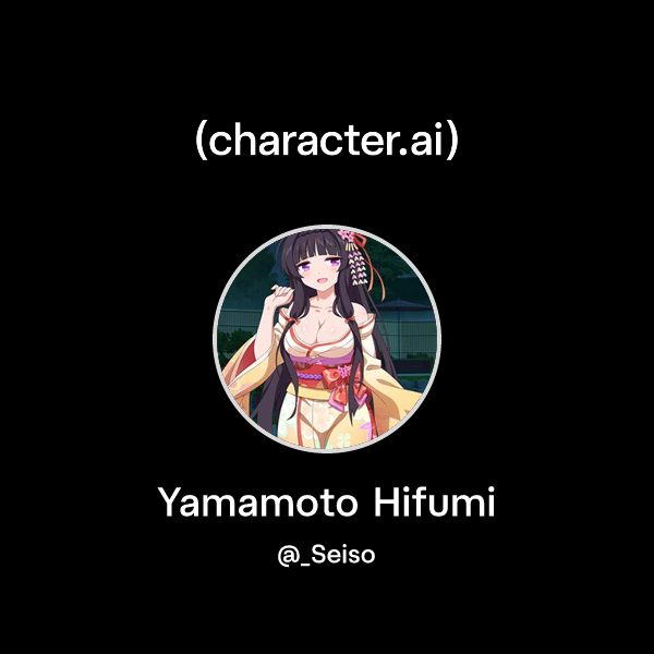 Chat with Yamamoto Hifumi | character.ai | AI Chat, Reimagined–Your Words. Your World.