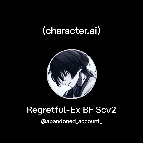 Chat with Regretful-Ex BF Scv2 | character.ai | Personalized AI for ...