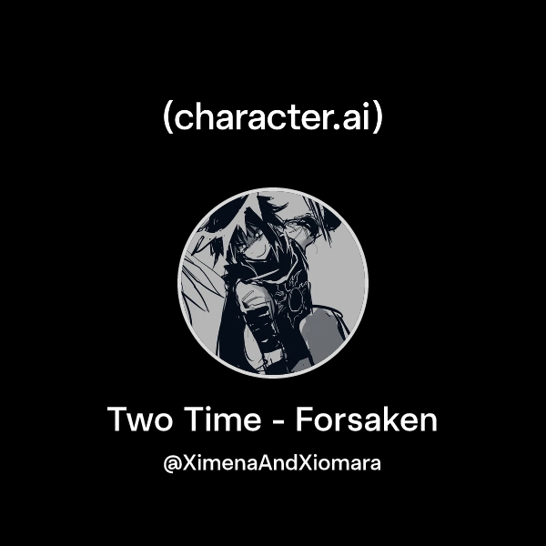 Chat with Two Time - Forsaken | character.ai | AI Chat, Reimagined–Your ...