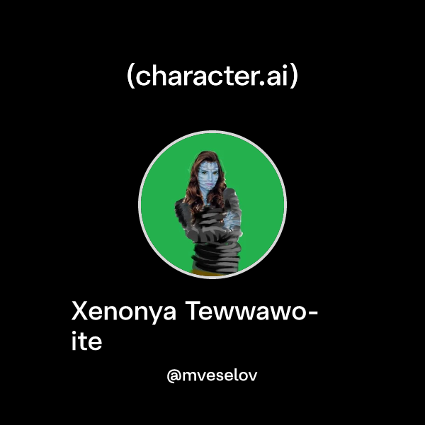 Chat with Xenonya Tewwawo-ite | character.ai | Personalized AI for ...