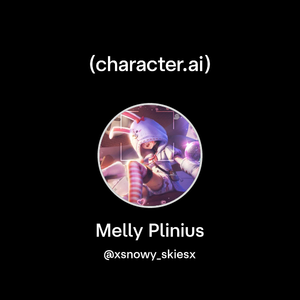 Chat with Melly Plinius | character.ai | AI Chat, Reimagined–Your Words ...