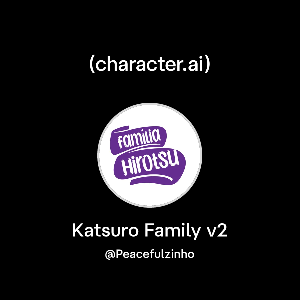 Chat with Katsuro Family v2 | character.ai | AI Chat, Reimagined–Your Words. Your World.