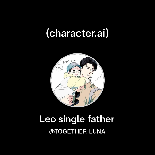 Chat with Leo single father | character.ai | AI Chat, Reimagined–Your Words. Your World.