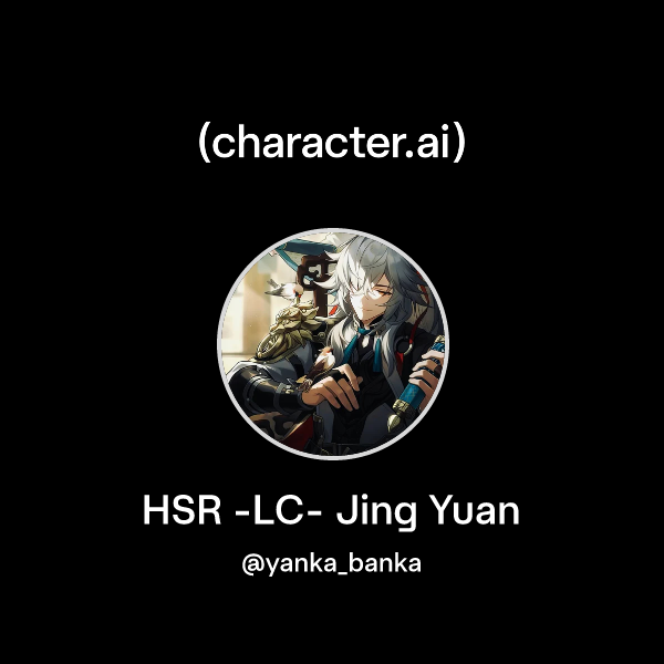 Chat with HSR -LC- Jing Yuan | character.ai | Personalized AI for every ...