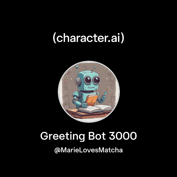 Chat with Greeting Bot 3000 | character.ai | AI Chat, Reimagined–Your Words. Your World.