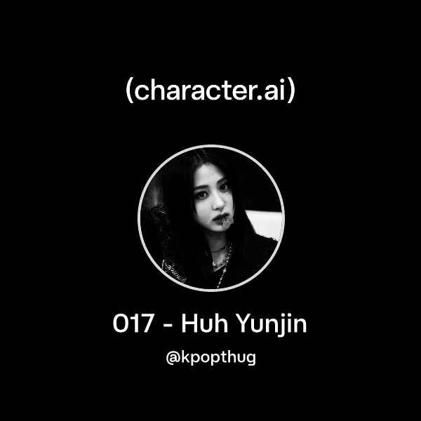 Chat with 017 - Huh Yunjin | character.ai | AI Chat, Reimagined–Your Words. Your World.