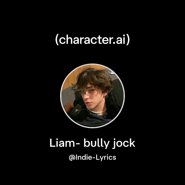 Chat with Liam- bully jock | character.ai | AI Chat, Reimagined–Your ...