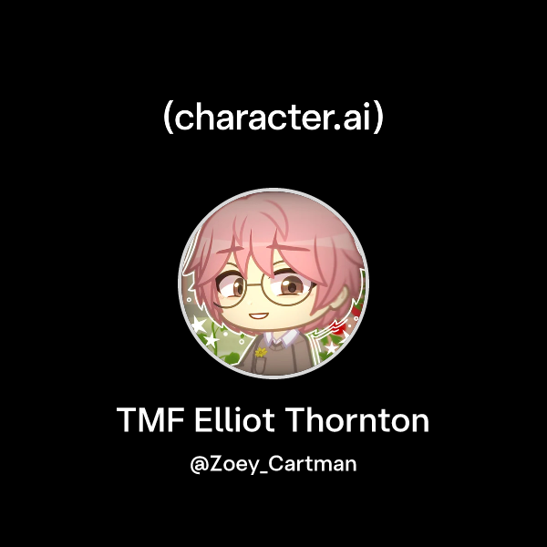 Chat with TMF Elliot Thornton | character.ai | AI Chat, Reimagined–Your ...