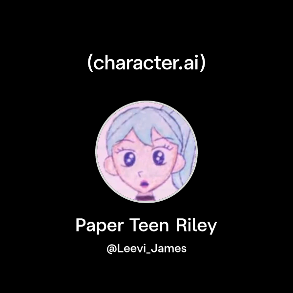 Chat with Paper Teen Riley | character.ai | AI Chat, Reimagined–Your ...