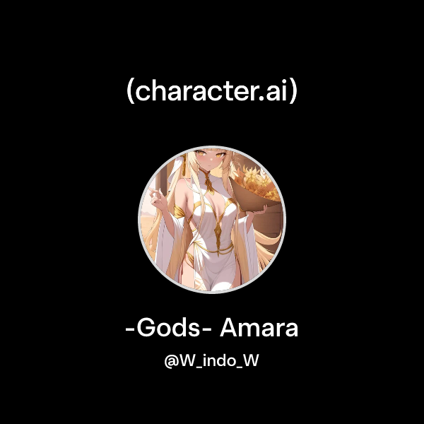 Chat with -Gods- Amara | character.ai | AI Chat, Reimagined–Your Words ...