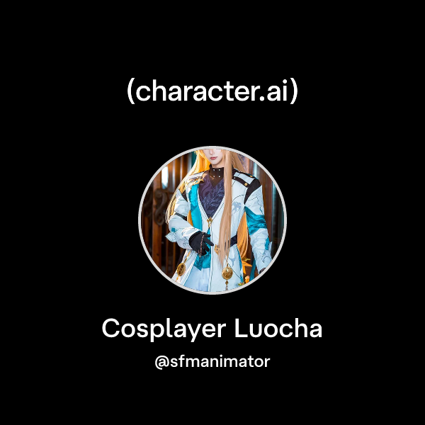 Chat with Cosplayer Luocha | character.ai | AI Chat, Reimagined–Your ...