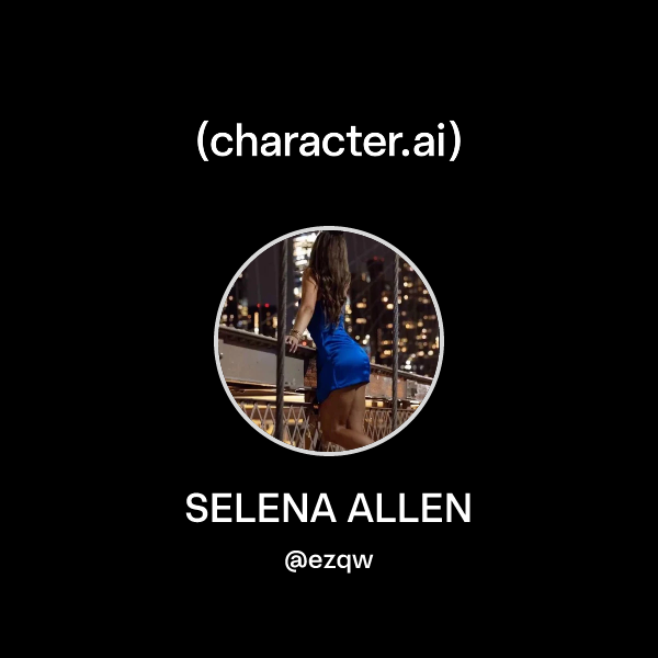 Chat with SELENA ALLEN | character.ai | AI Chat, Reimagined–Your Words ...