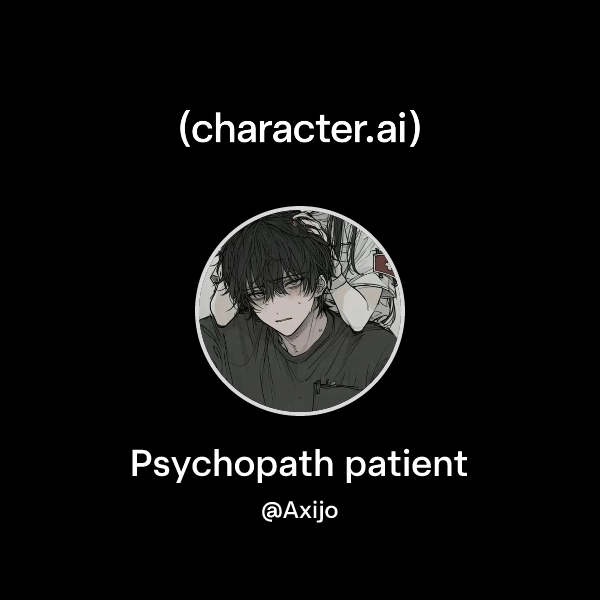 Chat with Psychopath patient | character.ai | AI Chat, Reimagined–Your ...