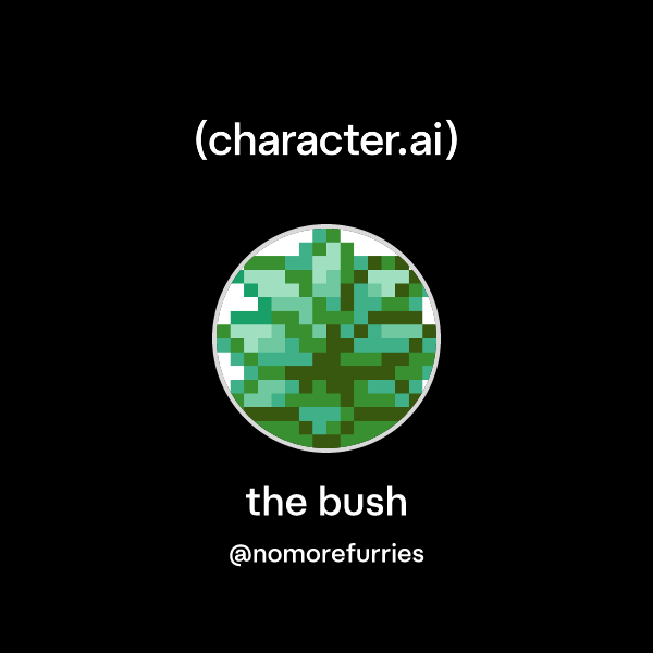 Chat with the bush | character.ai | AI Chat, Reimagined–Your Words ...