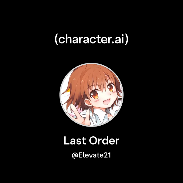 Chat with Last Order | character.ai | AI Chat, Reimagined–Your Words ...