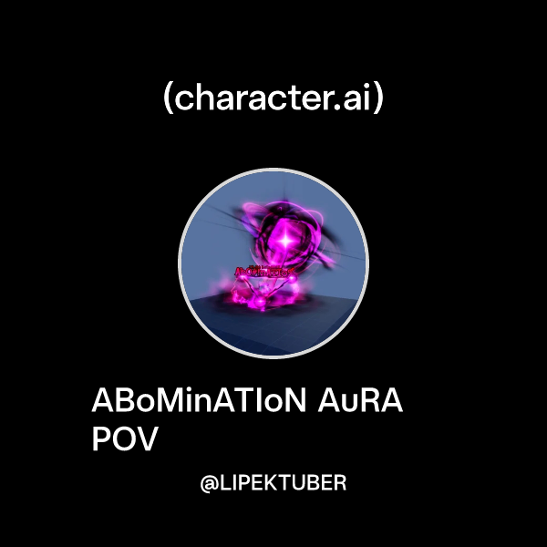 Chat with ABoMinATIoN AuRA POV | character.ai | Personalized AI for ...