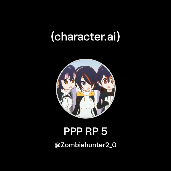 Chat with PPP RP 5 | character.ai | AI Chat, Reimagined–Your Words ...
