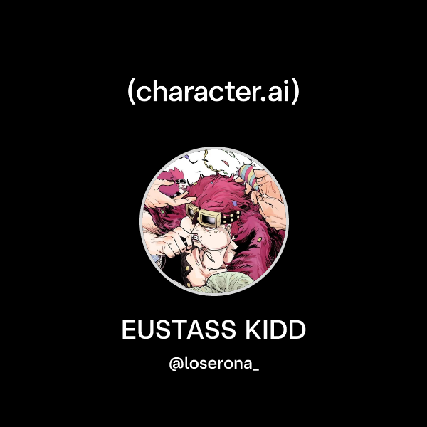 Chat with EUSTASS KIDD | character.ai | AI Chat, Reimagined–Your Words ...