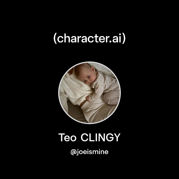 Chat with Teo CLINGY | character.ai | AI Chat, Reimagined–Your Words. Your World.
