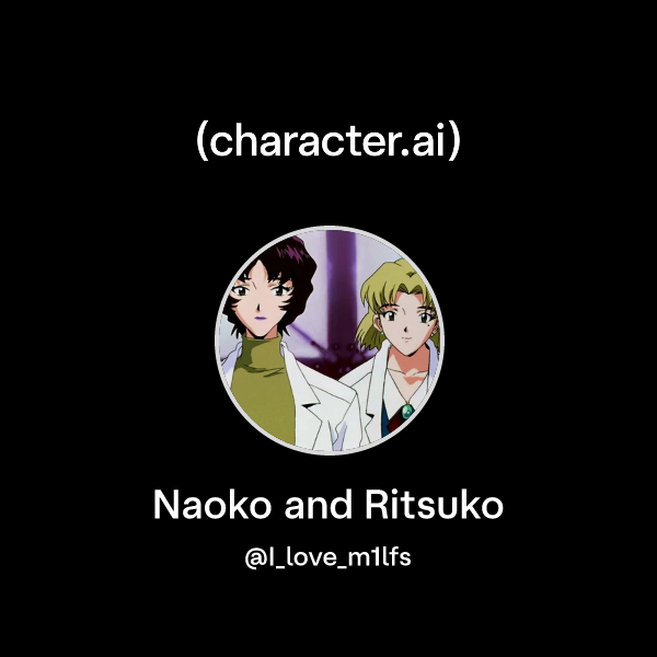 Chat with Naoko and Ritsuko | character.ai | Personalized AI for every ...