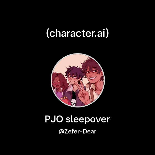Chat with PJO sleepover | character.ai | AI Chat, Reimagined–Your Words ...