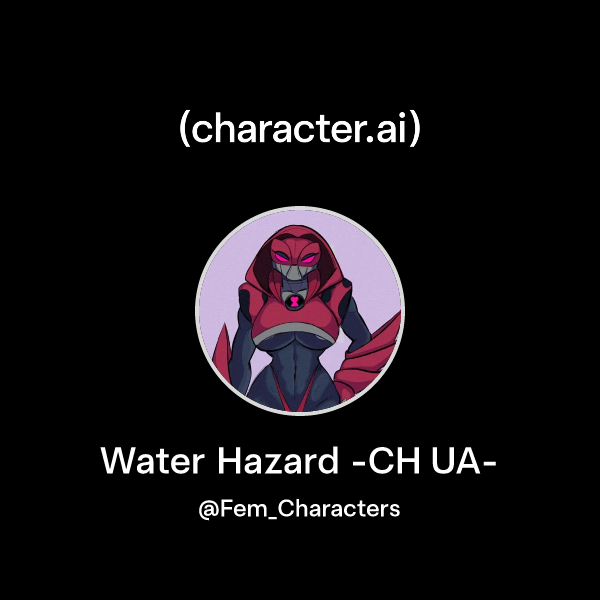Chat with Water Hazard -CH UA- | character.ai | AI Chat, Reimagined ...