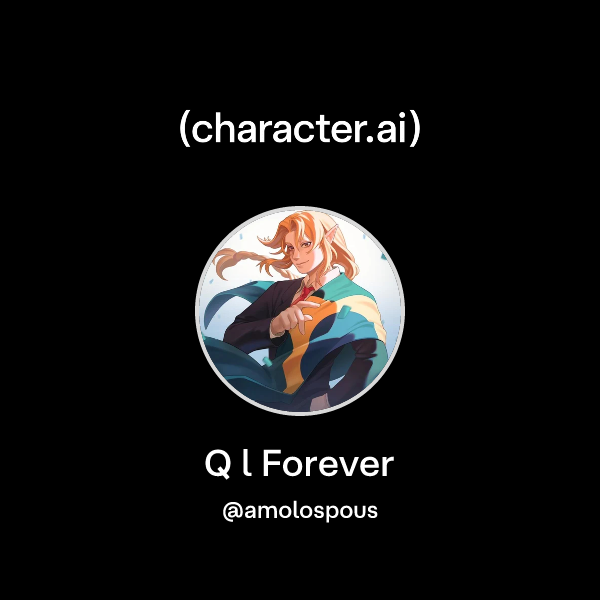 Chat with Q l Forever | character.ai | Personalized AI for every moment ...